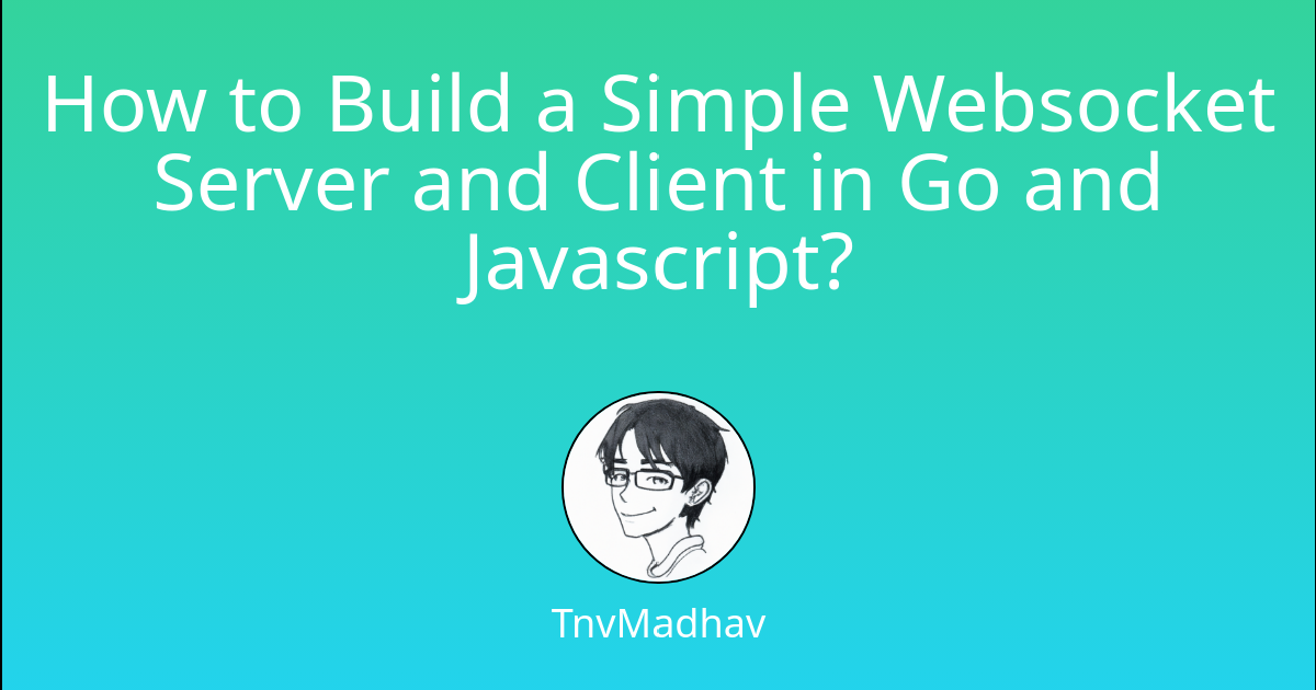 TnvMadhav | How to Build a Simple Websocket Server and Client in Go and ...